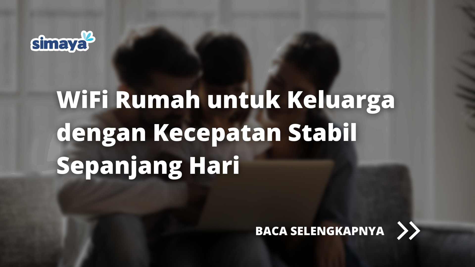 WiFi Rumah untuk Keluarga dengan Kecepatan Stabil!