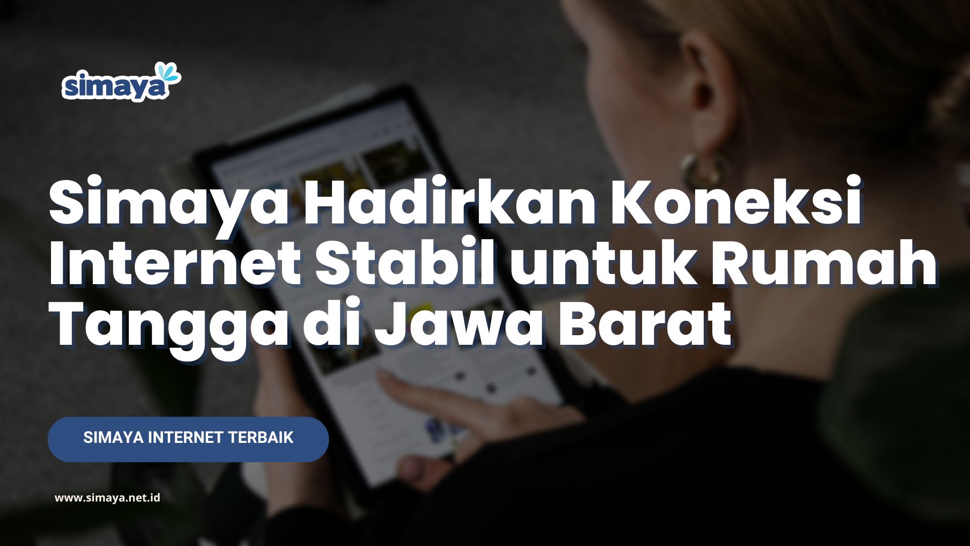 Simaya Koneksi Internet Stabil untuk Rumah Tangga di Jawa Barat